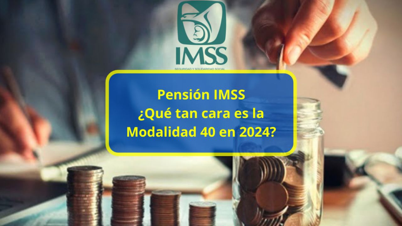 Pensión IMSS: ¿Qué tan cara es la Modalidad 40 en 2024? Tabla de pagos | La Mejor